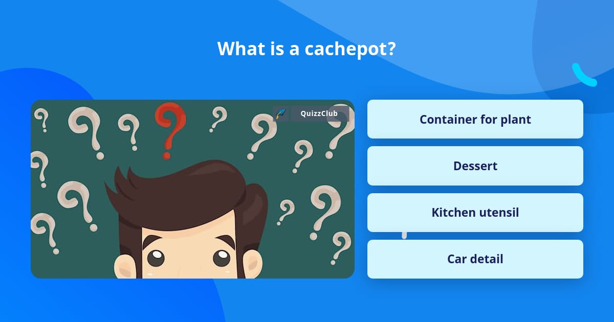 What is a cachepot? | Trivia Questions | QuizzClub